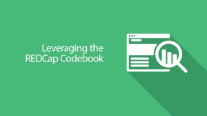 ITHS | REDCap Tip of the Month: Leveraging the Codebook
