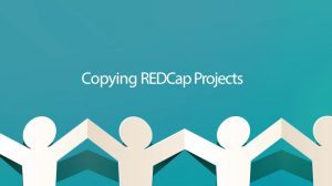 ITHS | REDCap Tip of the Month: Copying Projects