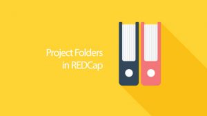 ITHS | REDCap Tip of the Month: Project Folders
