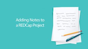 ITHS | REDCap Tip of the Month: Adding Project Notes