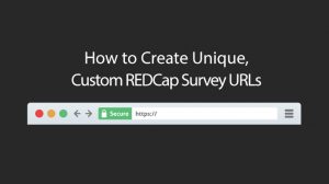 ITHS | How to Create Unique, Custom Survey URLs in REDCap